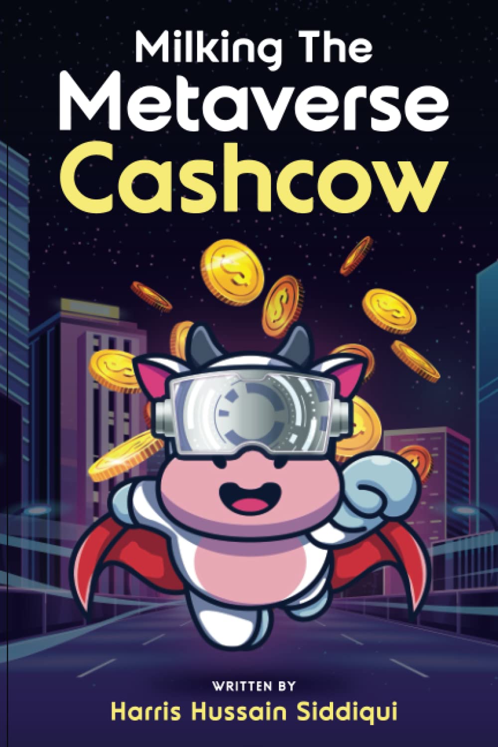 Milking The Metaverse Cash Cow: Siddiqui, Harris Hussain: 9798847384803 ...