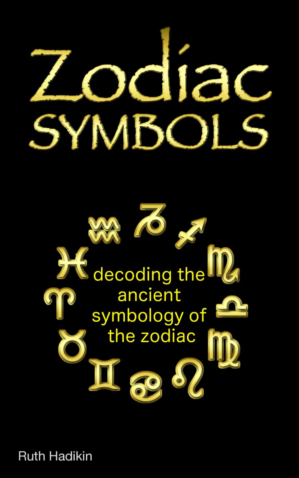Zodiac Symbols: decoding the ancient symbology of the Zodiac: Hadikin ...
