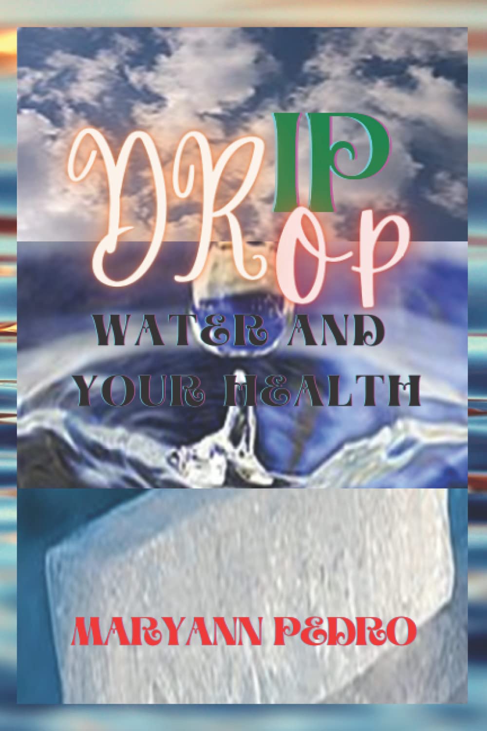 Amazon.com: DRIP DROP: WATER AND YOUR HEALTH: 9798355083120: PEDRO, MARYANN: Books