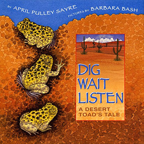 Dig, Wait, Listen: A Desert Toad's Tale: Sayre, April Pulley, Bash ...