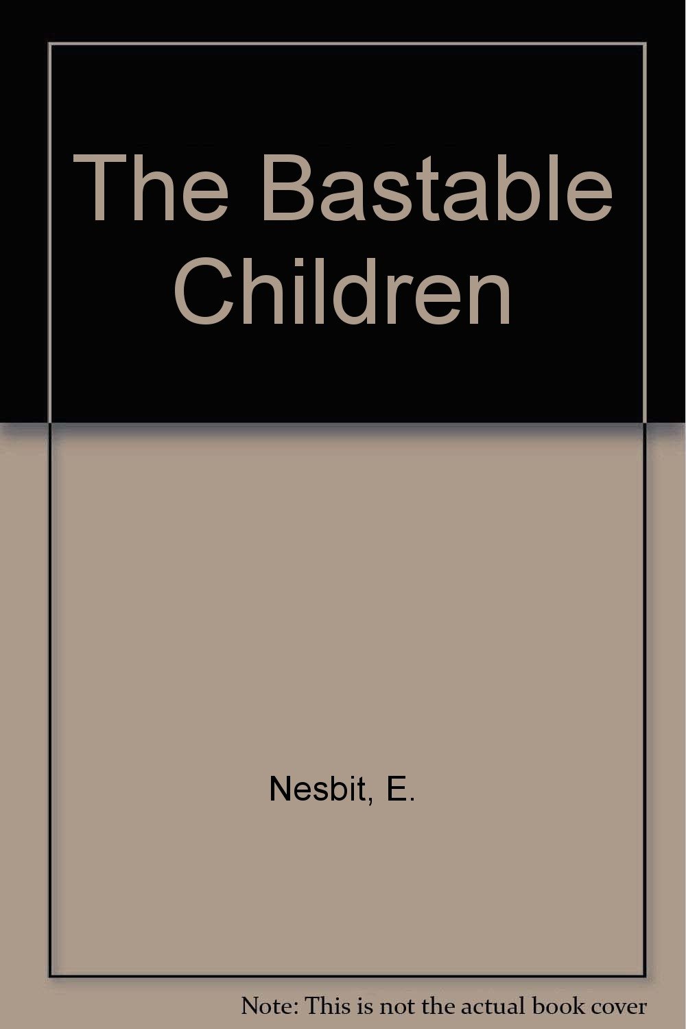 The Bastable Children: E. Nesbit: Amazon.com: Books