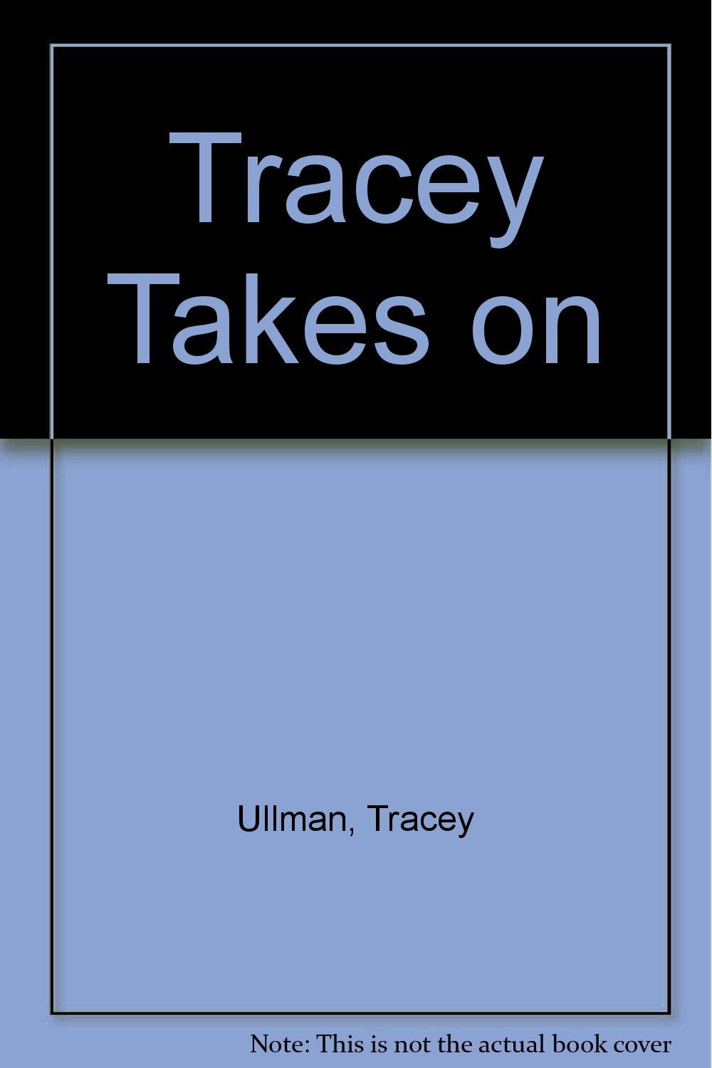 Amazon.com: Tracey Takes on: 9780786879359: Ullman, Tracey: Books