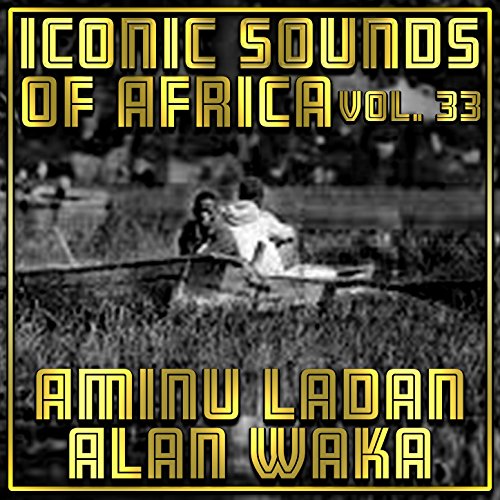 Play Iconic Sounds Of Africa, Vol. 33 by Aminu Ladan Alan Waka on ...