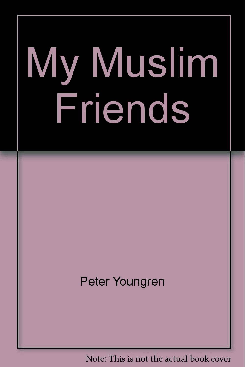 My Muslim Friends: Peter Youngren: 9781895868517: Amazon.com: Books