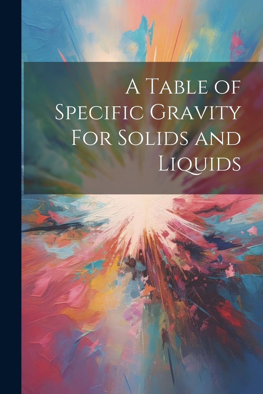 A Table of Specific Gravity For Solids and Liquids: Anonymous: 9781022044067: Amazon.com: Books