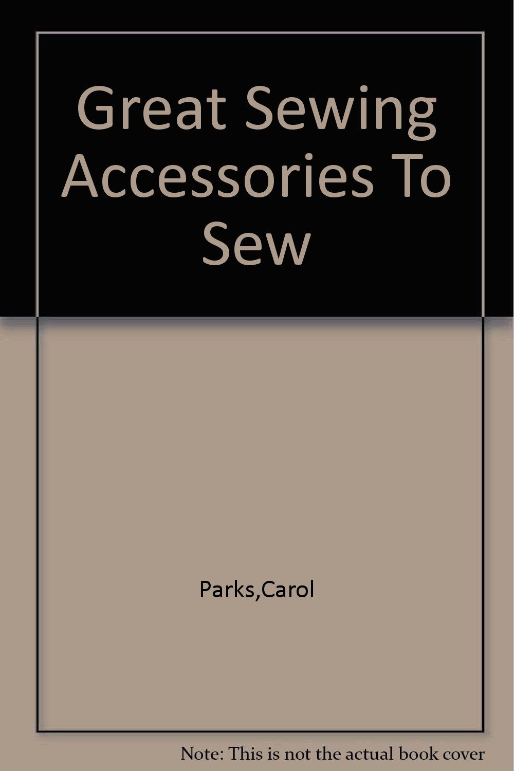 Great Sewing Accessories To Sew: Carol Parks: Amazon.com: Books