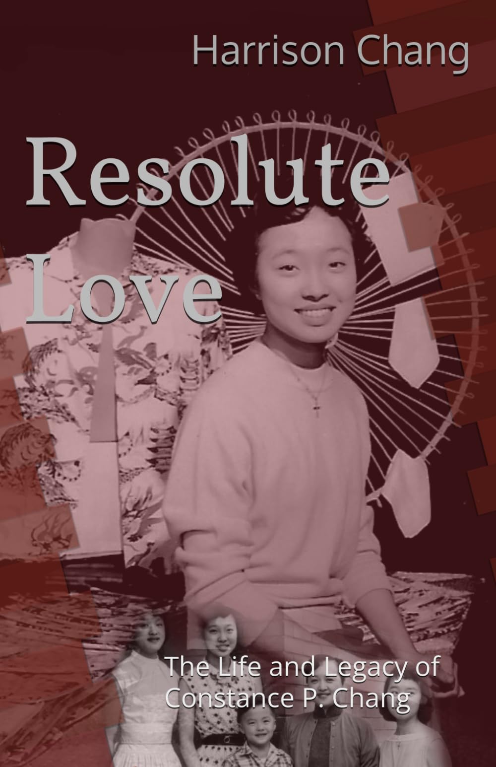 Resolute Love: The Life and Legacy of Constance P. Chang: Chang, Dr ...