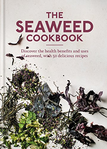 The Seaweed Cookbook: Discover the health benefits and uses of seaweed ...