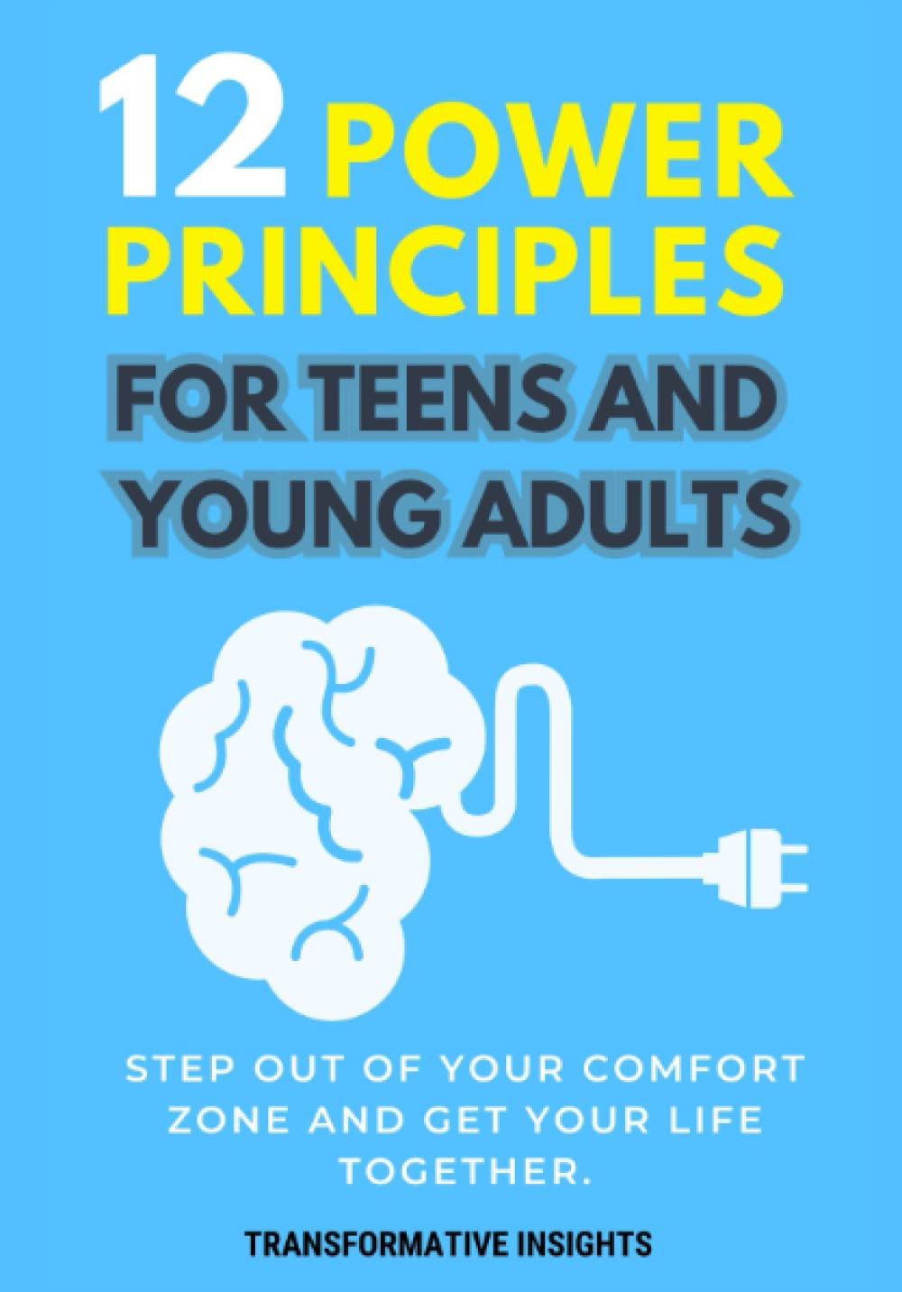 12 Power Principles for Teens and Young Adults: Step out of your ...