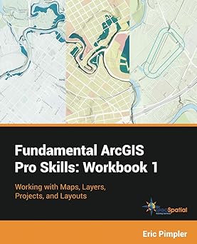 Amazon.com: Fundamentals ArcGIS Pro Skills: Workbook 1: Working with maps, layers, projects, and ...