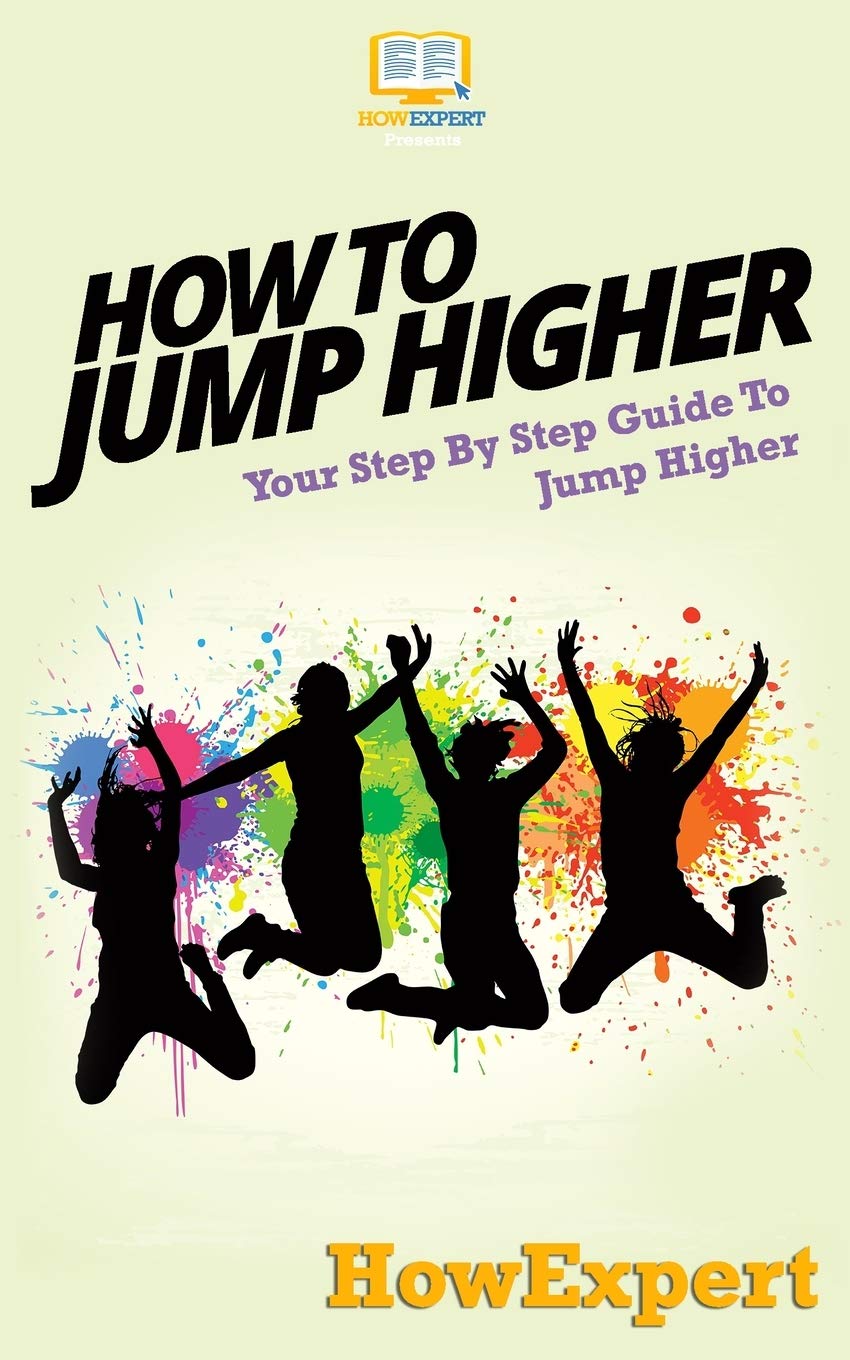 How To Jump Higher: Your Step-By-Step Guide To Jump Higher: Amazon.co ...