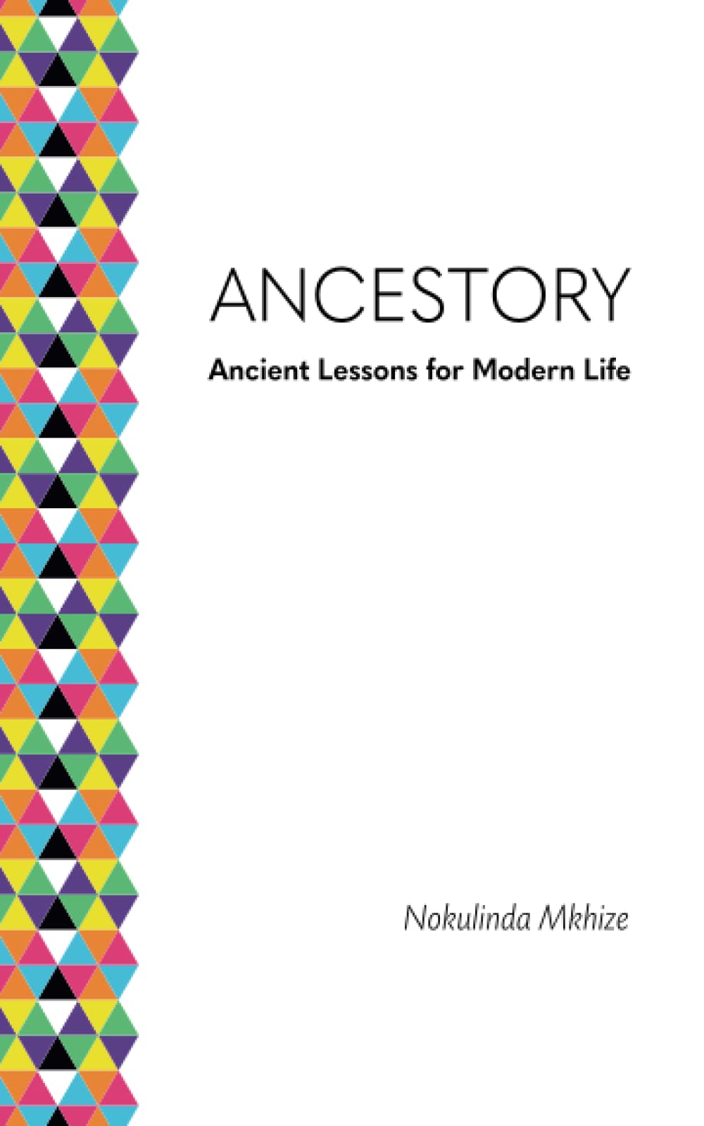 Ancestory: Ancient Lessons for Modern Life: Mkhize, Ms. Nokulinda ...