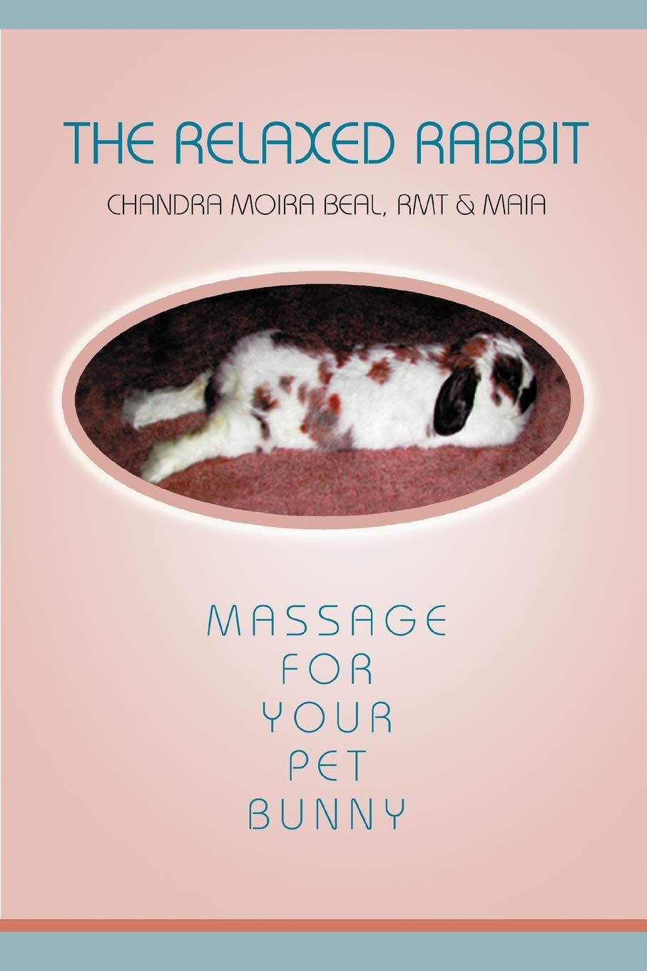 The Relaxed Rabbit: Massage for Your Pet Bunny: Beal, Chandra ...