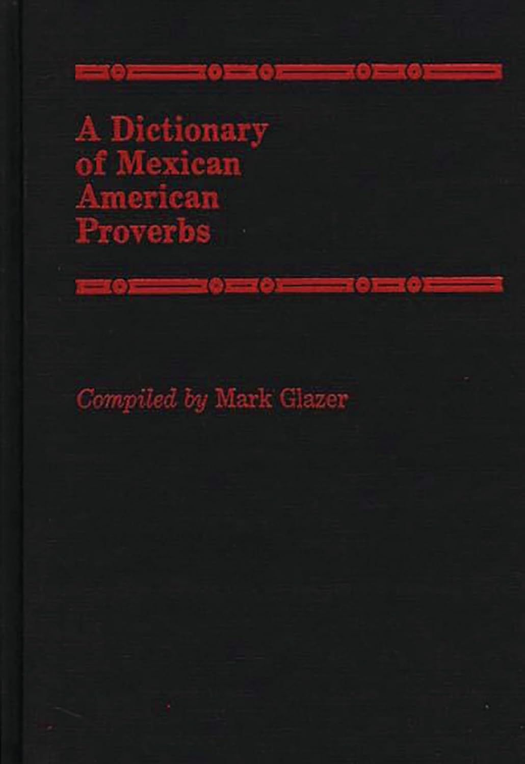 A Dictionary of Mexican American Proverbs: Glazer, Mark: 9780803635616 ...