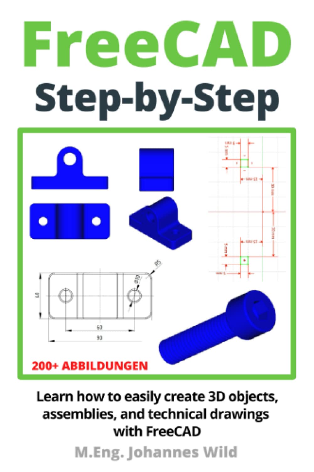 Freecad Step By Step Learn How To Easily Create 3d Objects Assemblies And Technical
