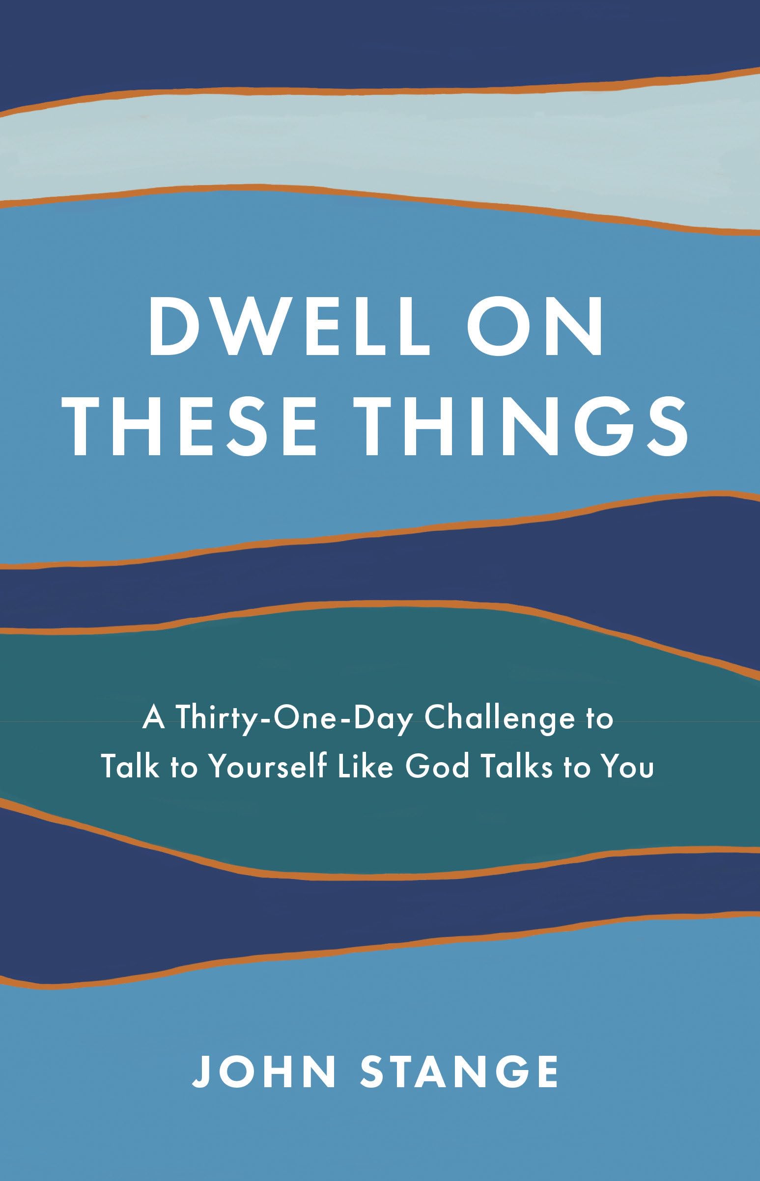Dwell on These Things: A Thirty-One-Day Challenge to Talk to Yourself ...