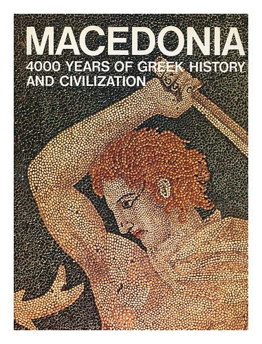 Macedonia: 4000 Years of Greek History and Civilization (Greek Lands in ...