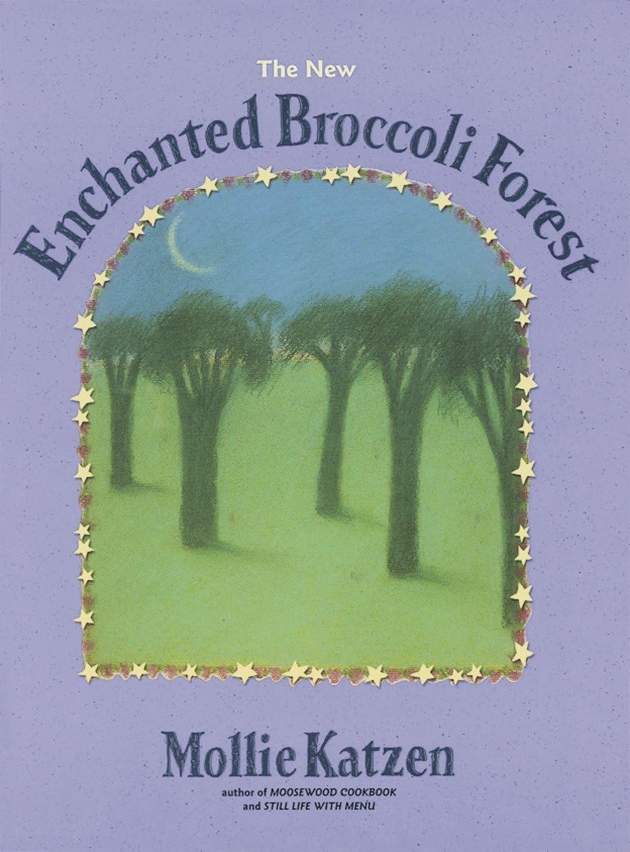 The New Enchanted Broccoli Forest: [A Cookbook] (Mollie Katzen's ...