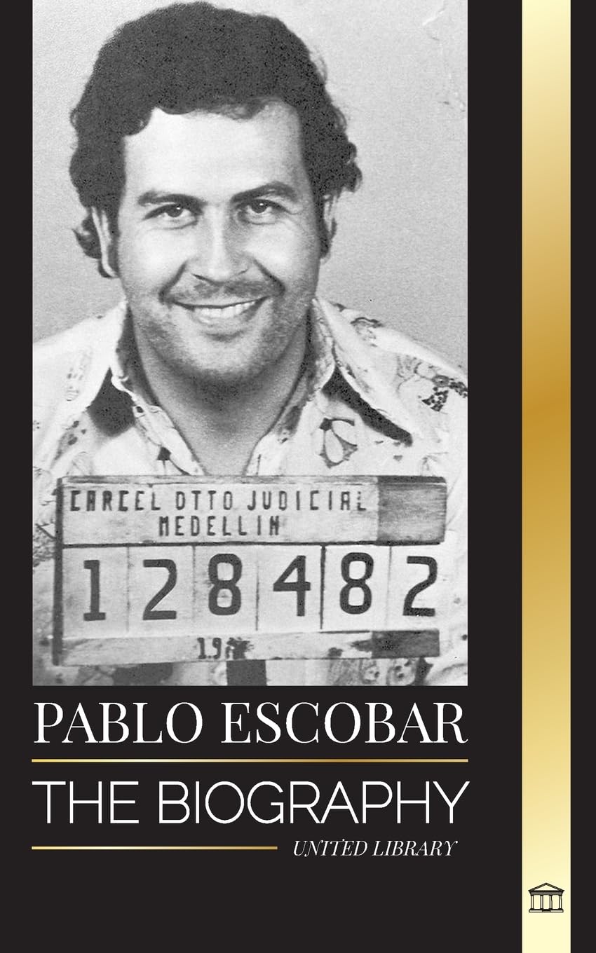 Pablo Escobar: The biography, Rise, and Crimes of a Colombian Narco ...