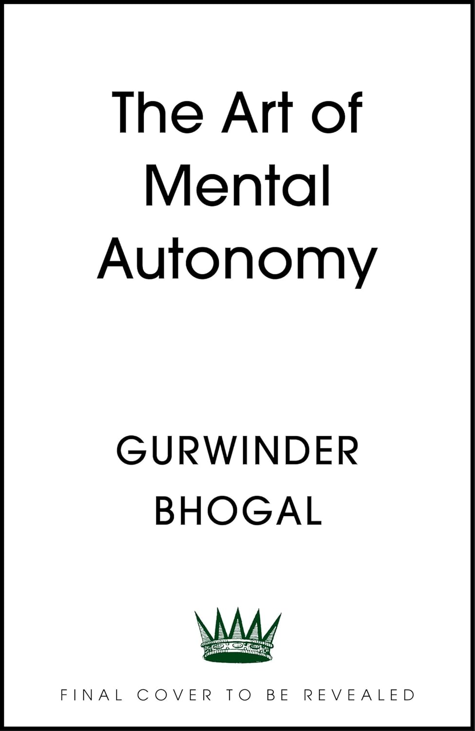 The Art of Mental Autonomy: Simple principles to avoid being fooled - Kindle edition by Bhogal ...