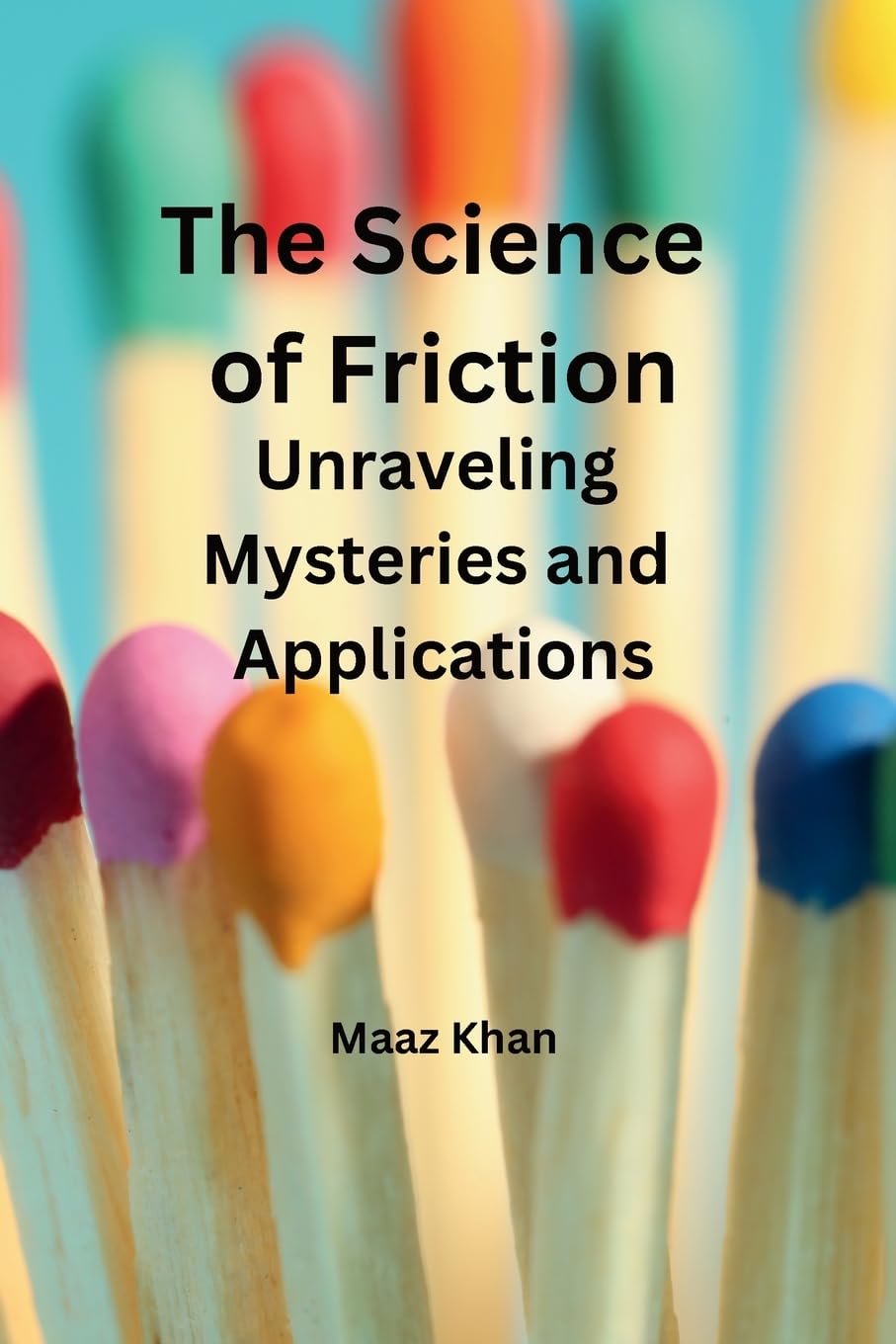 The Science of Friction: Unraveling Mysteries and Application. : Khan ...