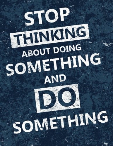 Stop Thinking About Doing Something and Do Something - Blue Notebook ...