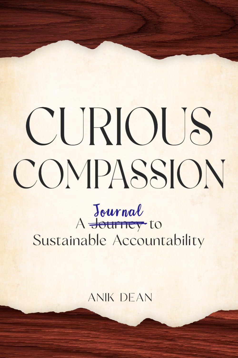 Curious Compassion: A Journal to Sustainable Accountability: Dean, Anik, Pekalski, Angela ...