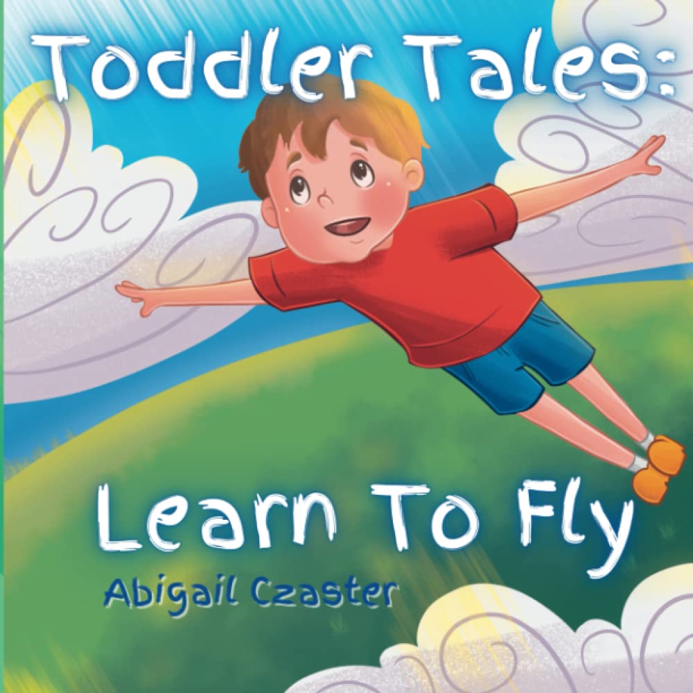 Toddler Tales: Learn To Fly: Czaster, Abigail: 9798376296813: Amazon ...
