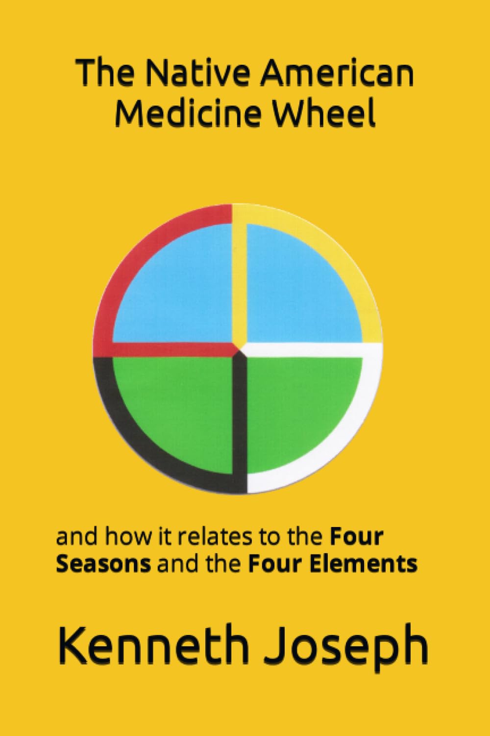 The Native American Medicine Wheel: and how it relates to the Four ...