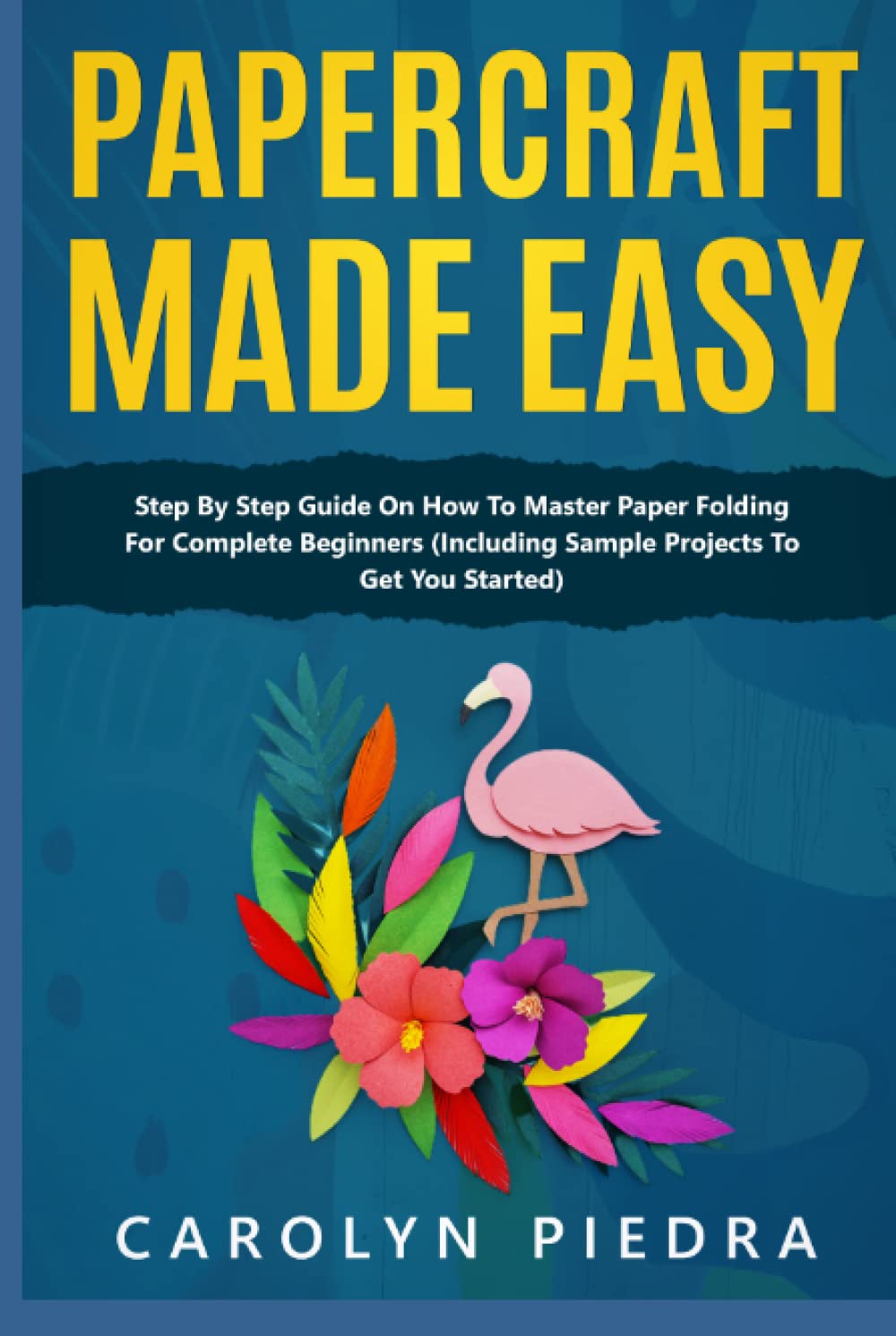 Papercraft Made Easy: Step By Step Guide To Papercraft For Beginners ...