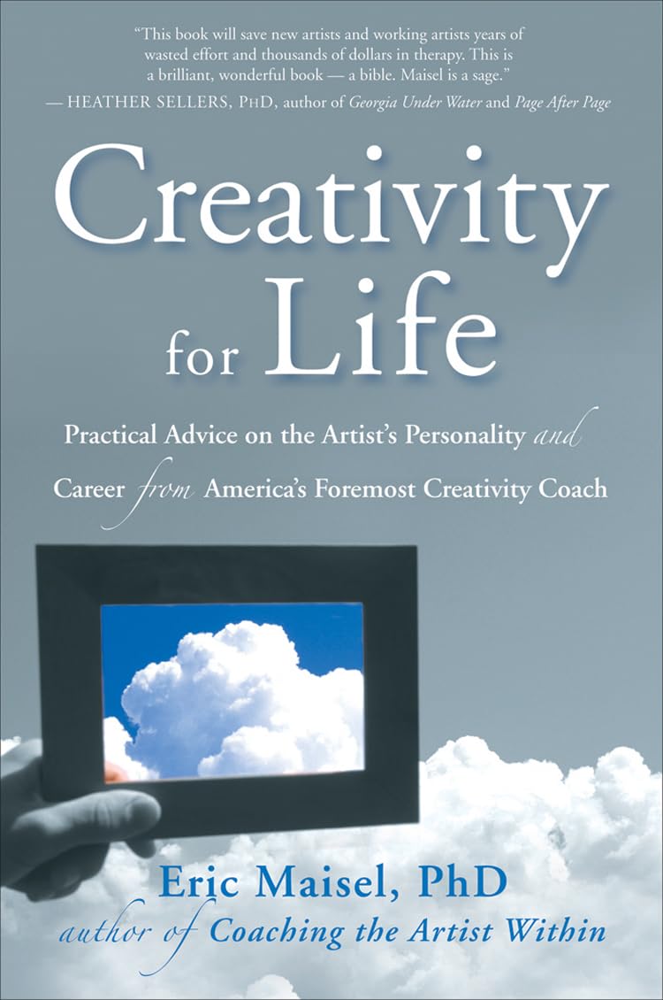 Creativity for Life: Practical Advice on the Artist's Personality, and Career from America's ...