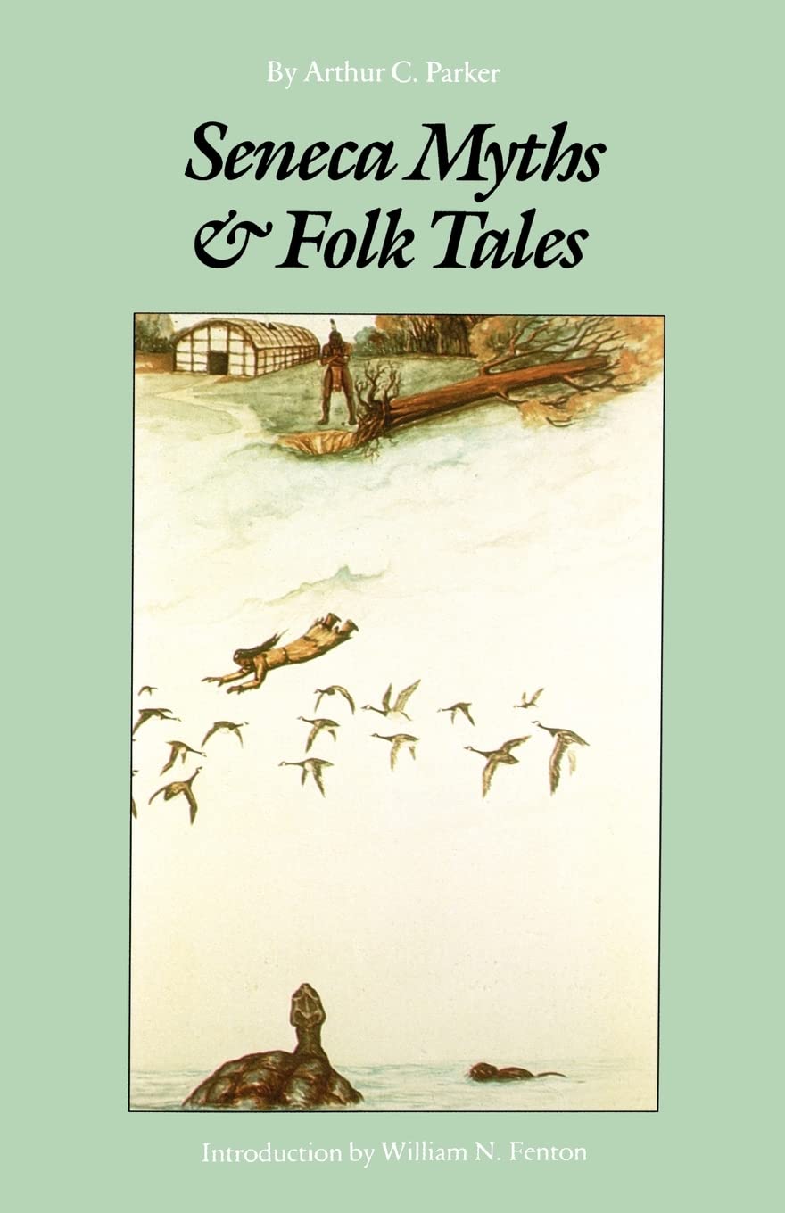 Seneca Myths and Folk Tales: Parker, Arthur C., Fenton, William N ...