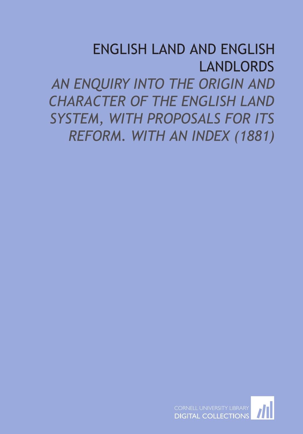 English Land and English Landlords: An Enquiry Into the Origin and ...