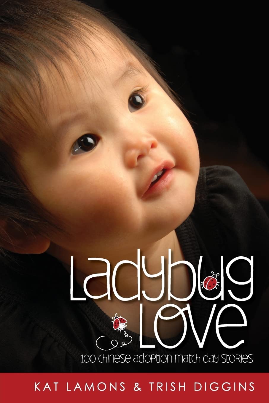 Ladybug Love: 100 Chinese Adoption Match Day Stories: LaMons, Kat ...