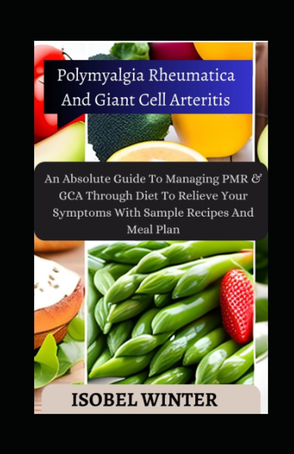 Polymyalgia Rheumatica And Giant Cell Arteritis: An Absolute Guide To ...