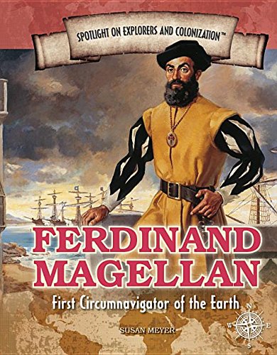 Ferdinand Magellan: First Circumnavigator of the Earth (Spotlight on ...