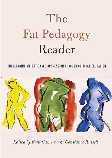 The Fat Pedagogy Reader: Challenging Weight-Based Oppression Through ...
