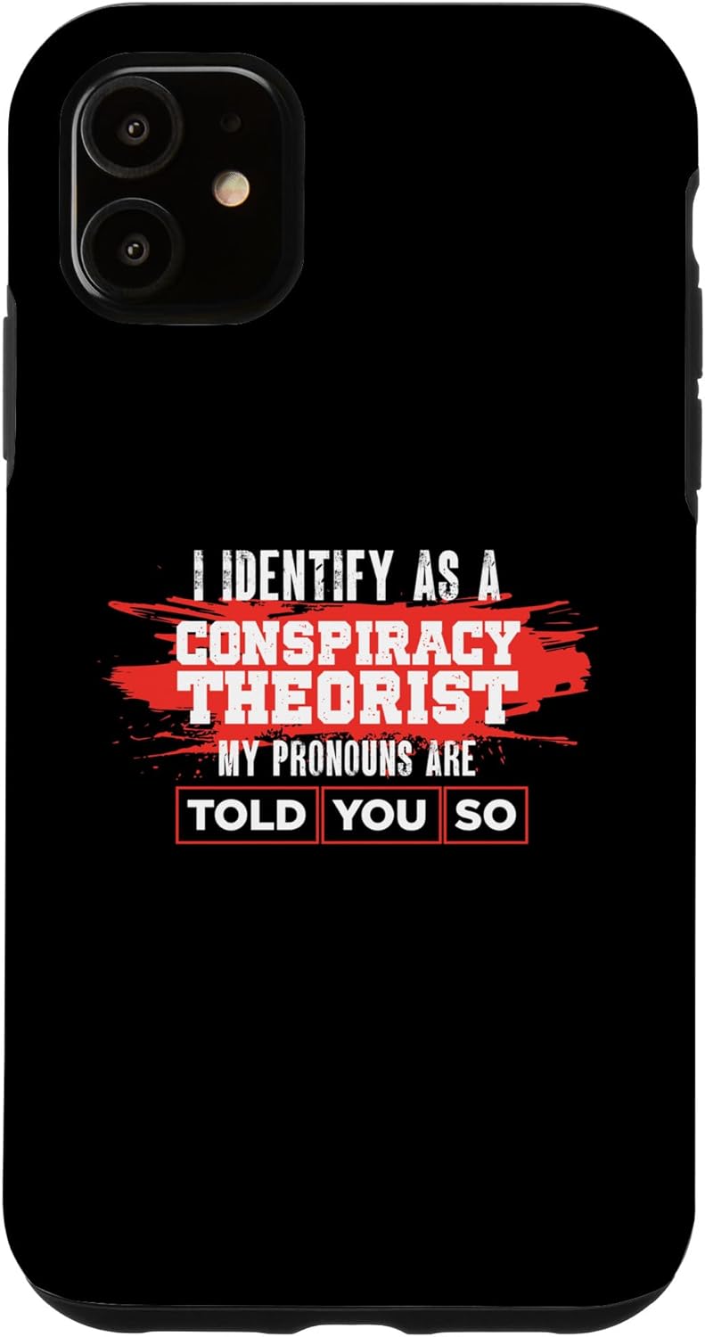 Amazon.com: iPhone 11 Identify As Conspiracy Theorist My Pronouns Are ...