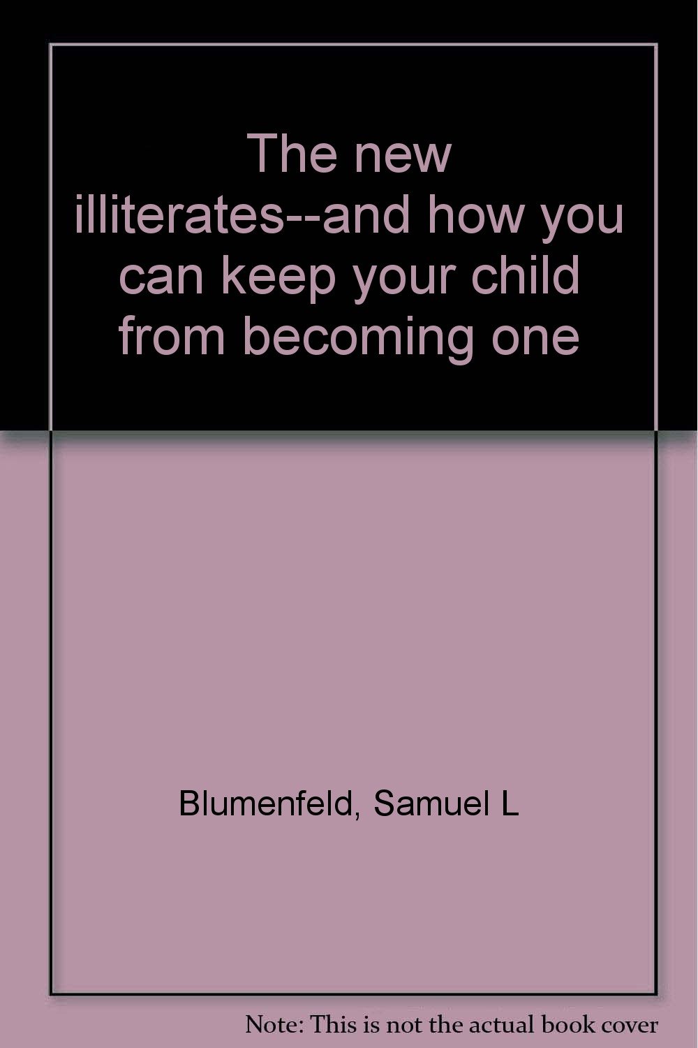 The new illiterates-and how you can keep your child from becoming one ...