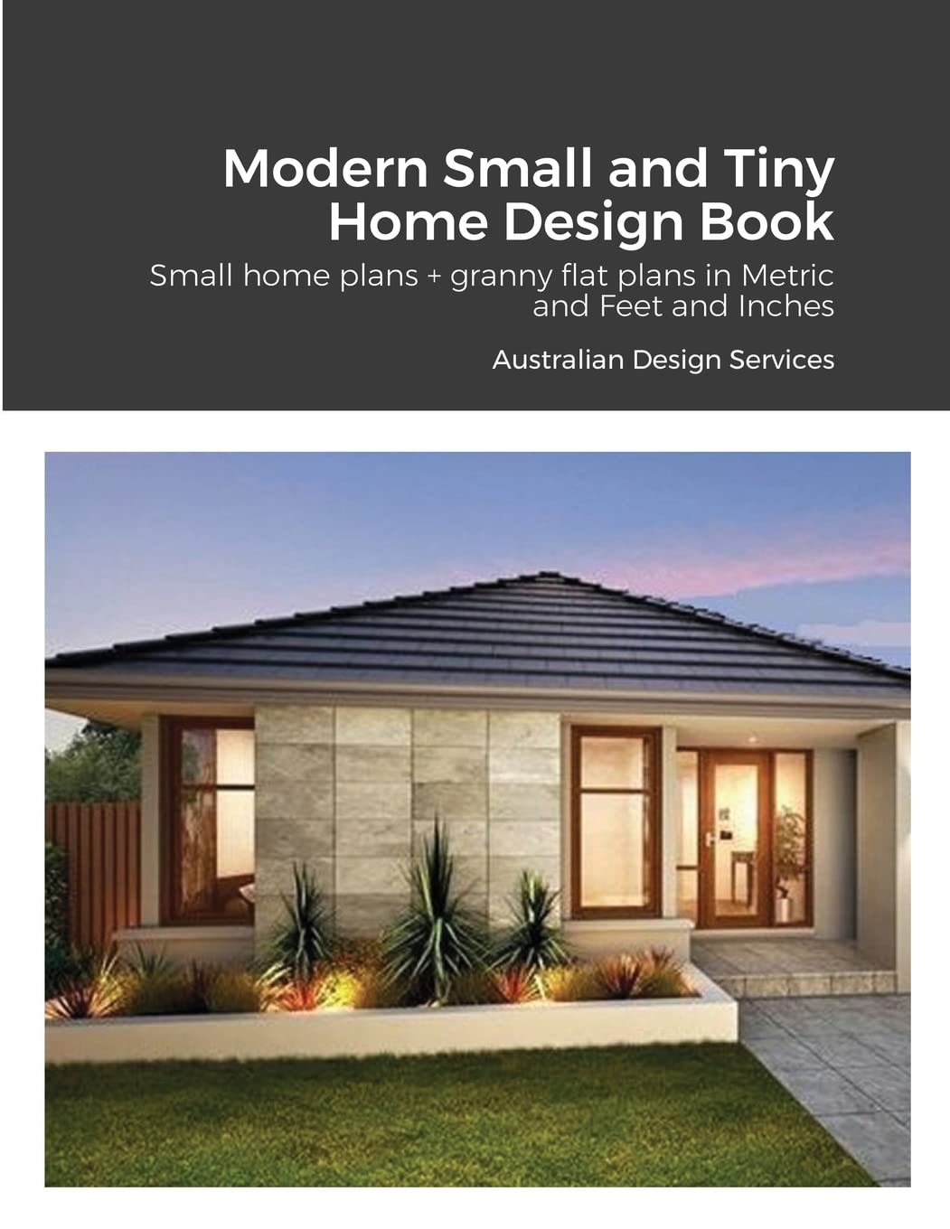 Modern Small and Tiny Home Design Book: Small home plans + granny flat ...