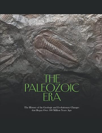 The Paleozoic Era: The History of the Geologic and Evolutionary Changes ...