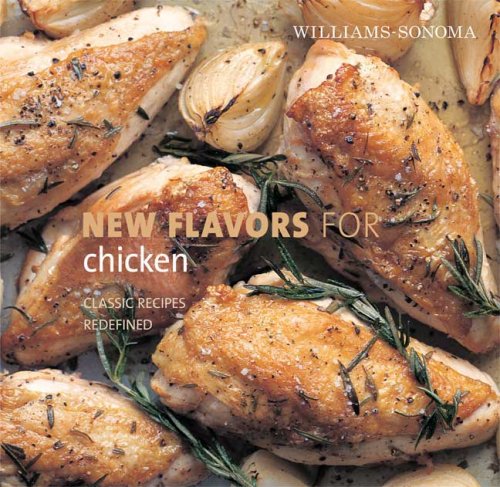 Williams-Sonoma New Flavors for Chicken: Classic Recipes Redefined (NEW ...