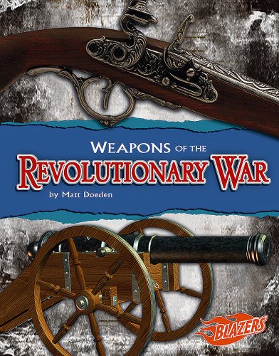 Weapons of the Revolutionary War (Blazers: Weapons of War): Matt Doeden ...