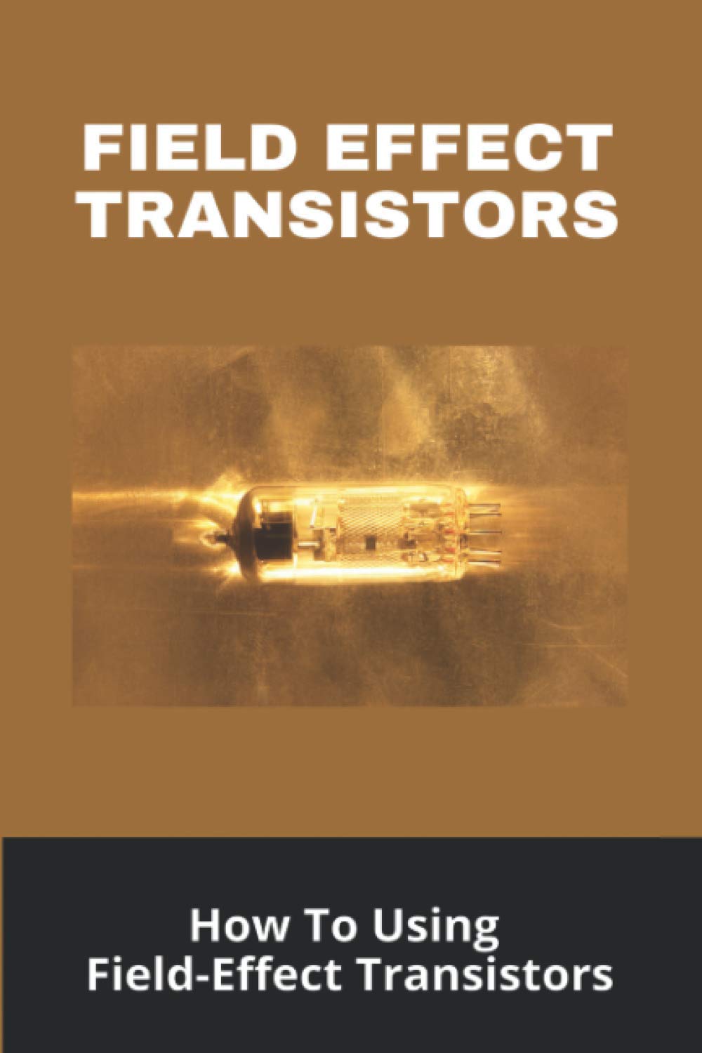 Buy Field Effect Transistors: How To Using Field-Effect Transistors: Rf ...