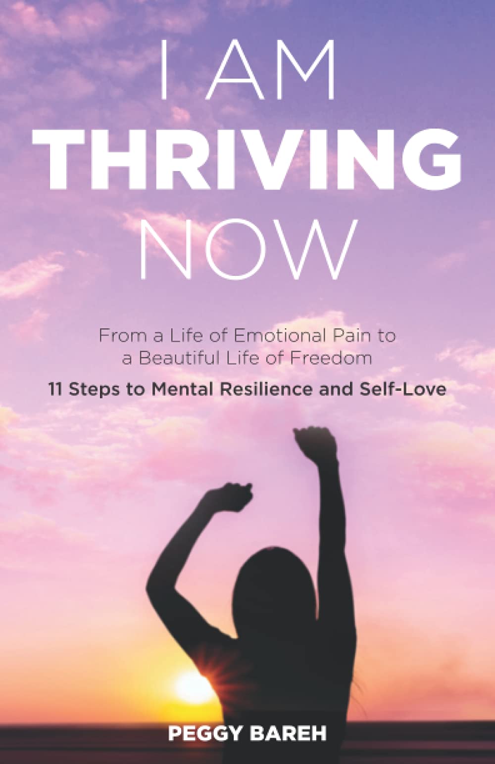 I Am Thriving Now: From a Life of Emotional Pain to a Beautiful Life of ...