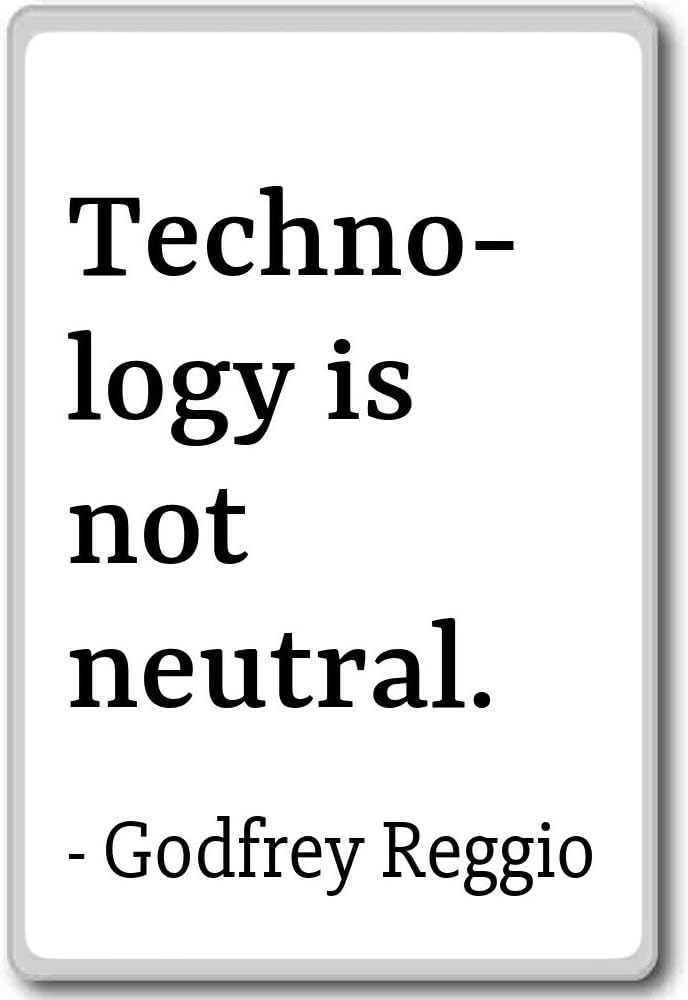 Amazon.com: Technology is not Neutral. - Godfrey Reggio - Fridge Magnet ...