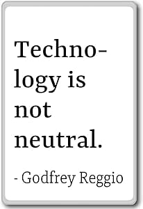 Amazon.com: Technology is not Neutral. - Godfrey Reggio - Fridge Magnet ...