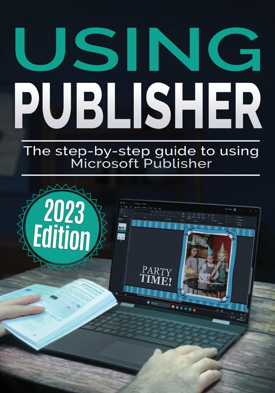 Using Microsoft Publisher - 2023 Edition: The Step-by-step Guide to ...