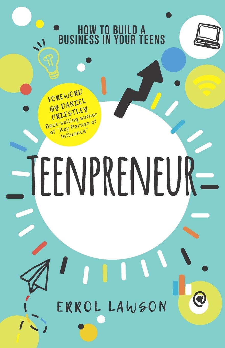 Teenpreneur: How to build a business in your teens: Amazon.co.uk ...