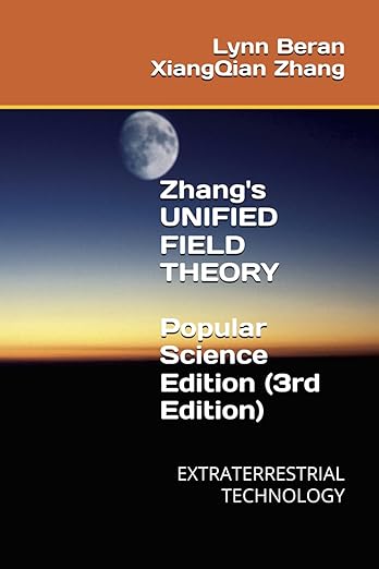 Zhang XiangQian's UNIFIED FIELD THEORY - POPULAR SCIENCE EDITION (3RD EDITION): EXTRATERRESTRIAL ...